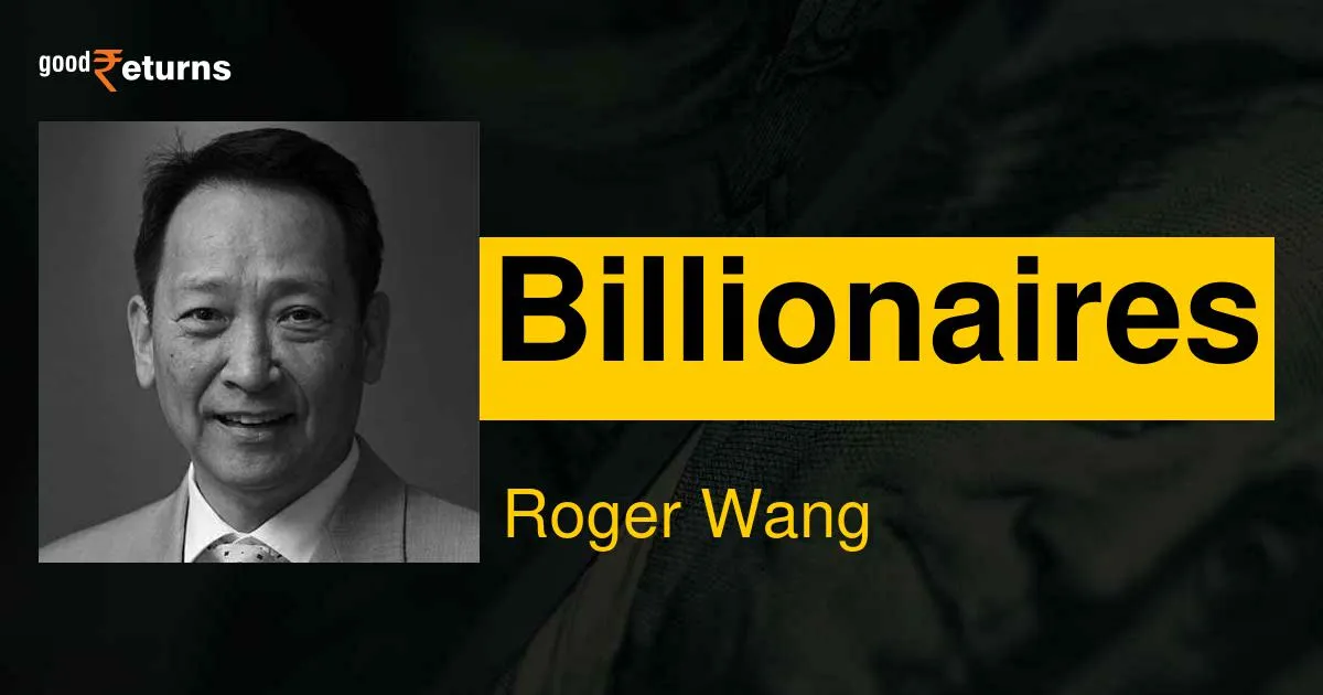 Roger Wang: Roger Wang Net Worth, Biography, Age, Spouse, Children & More - Goodreturns